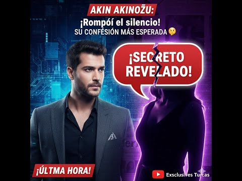 AKIN AKINÖZÜ: ¡Rompió el silencio! SU CONFESIÓN MÁS ESPERADA 🤫