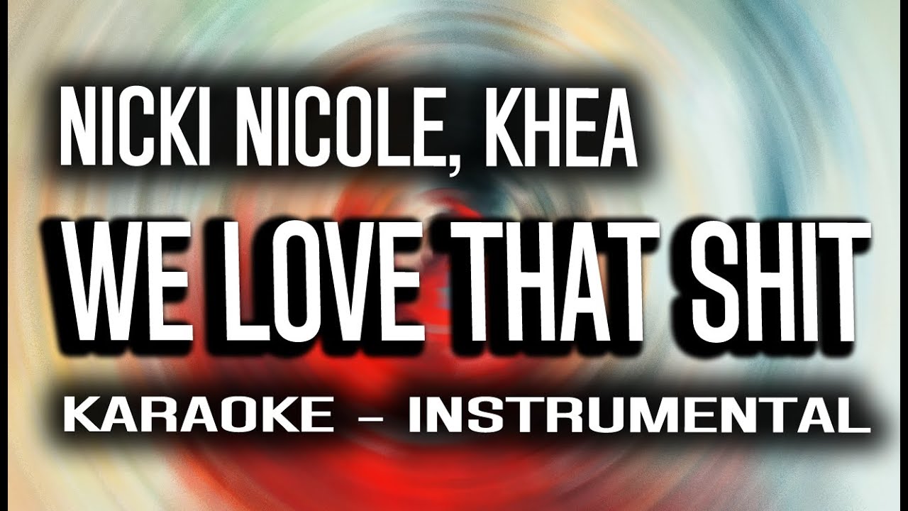 Nicki Nicole, Khea - WE LOVE THAT SHIT (KARAOKE - INSTRUMENTAL) - YouTube