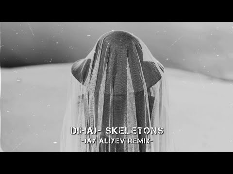 Dihaj- SKELETONS (Jay Aliyev REMIX)