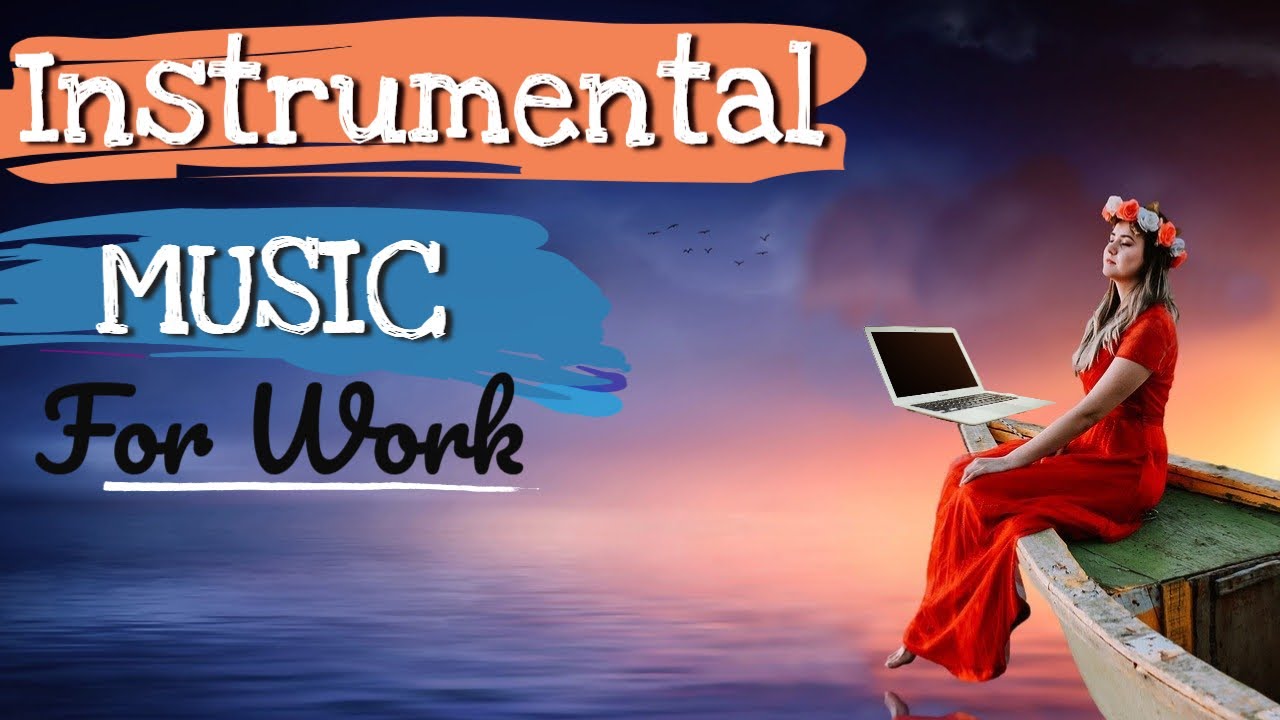 INSTRUMENTAL MUSIC FOR WORK - Instrumental Music For Working In Office ...