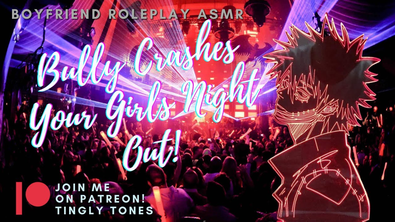 Bully crashes your girls night out! ASMR Boyfriend Roleplay! [M4F/M4A ...
