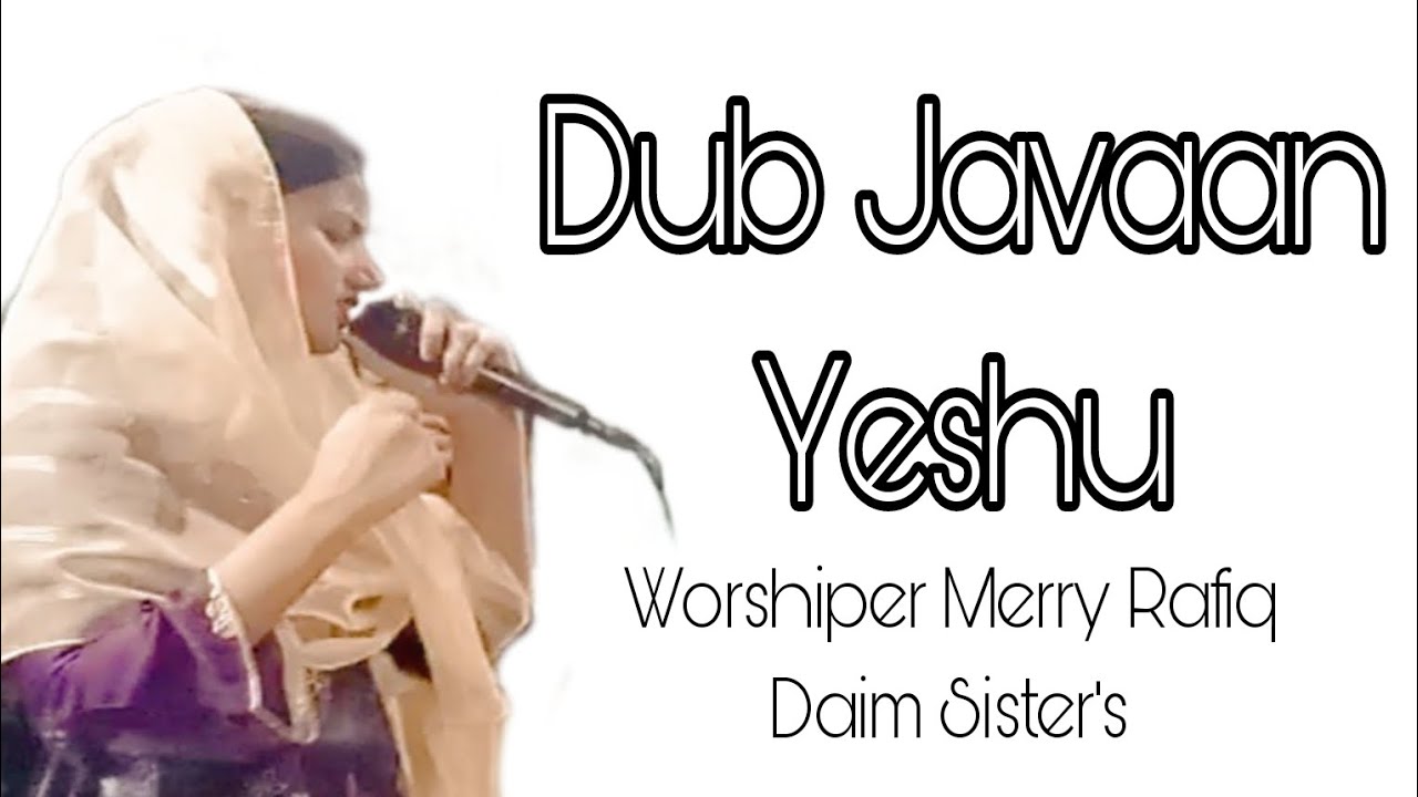 Dub Javaan Yeshu Worshiper Merry Rafiq and Daim Sister's - YouTube