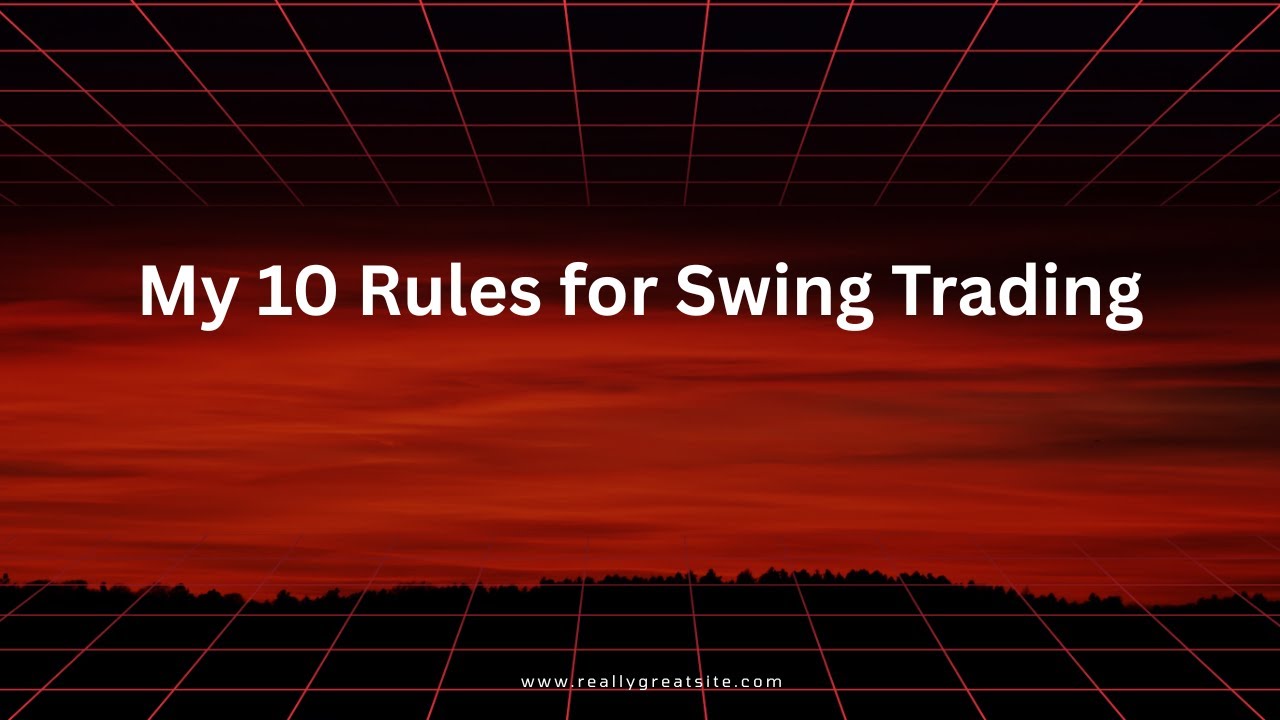 My 10 Rules for Swing Trading - YouTube
