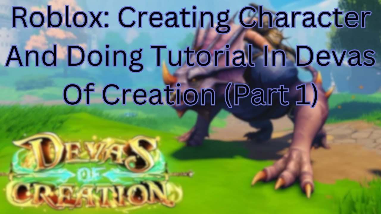 Roblox: Creating Character And Doing Tutorial In Devas Of Creation ...