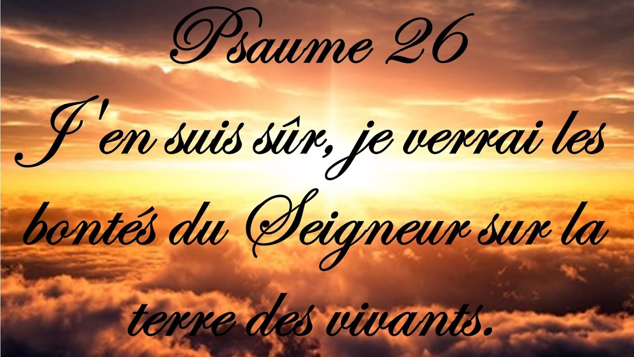 Psaume 26 - J'en suis sûr, je verrai les bontés du Seigneur - YouTube