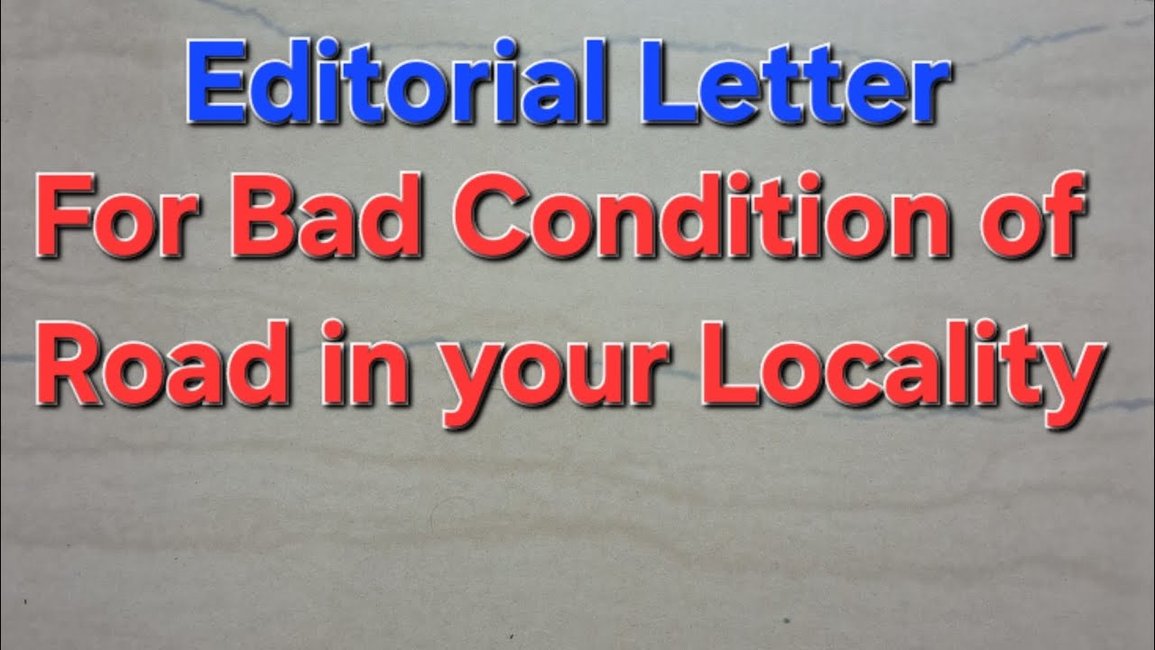 #editorial-letter || For Bad Condition of Road in your locality ...