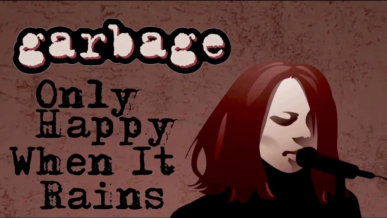 Garbage Only Happy When It Rains Youtube