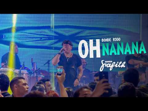 Banda Grafith - Oh Nanana (Bonde R300) | Verão 2017