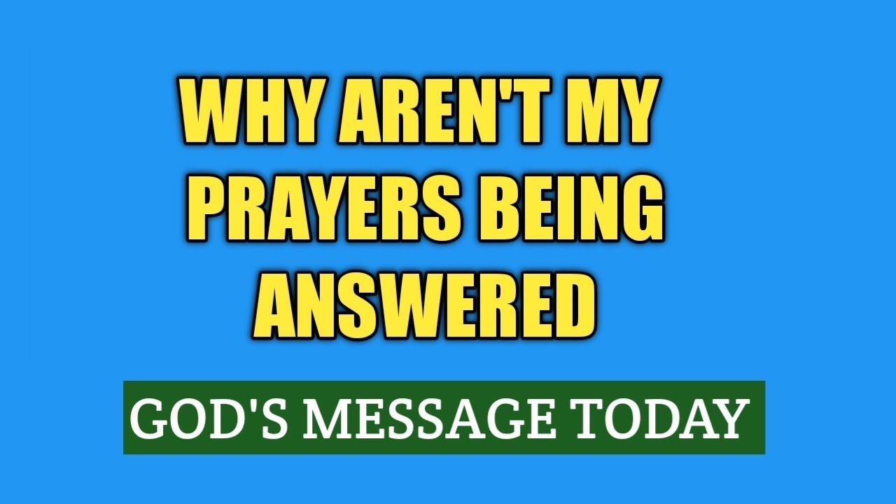 Why Aren t My Prayers Being Answered God s Message Today YouTube why-aren-t-my-prayers-being-answered-god-s-message-today-youtube