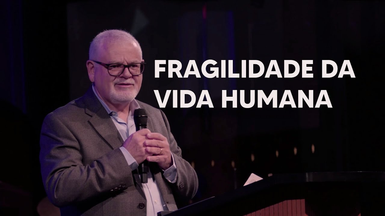 FRAGILIDADE DA VIDA HUMANA | PR JESUS APARECIDO - YouTube