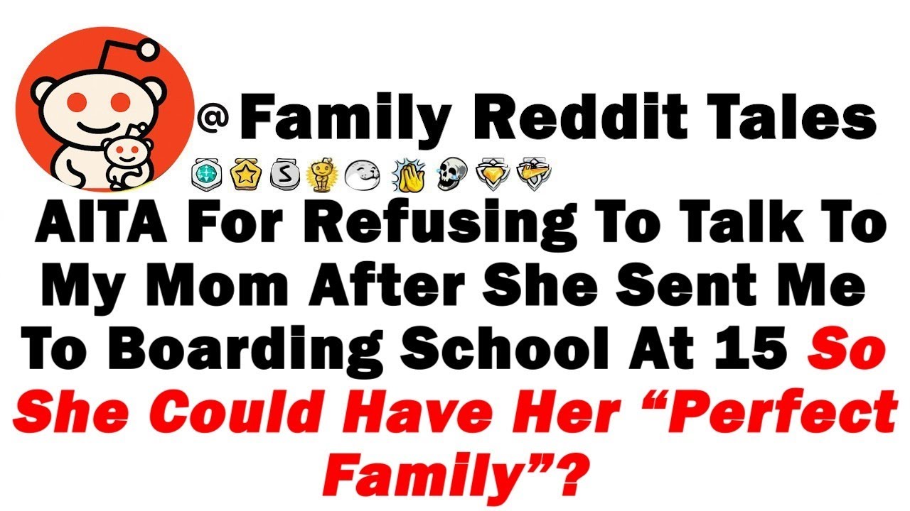 AITA For Refusing To Talk To My Mom After She Sent Me To Boarding ...