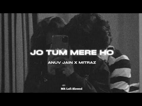 Jo Tum Mere Ho - Anuv Jain X Mitraz | Lofi | Slowed+Reverb | MR Lofi-Slowed - YouTube