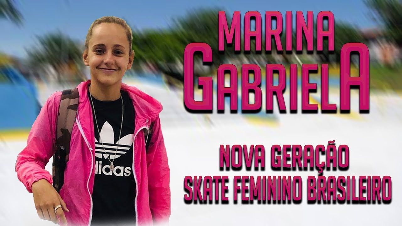 MARINA GABRIELA - MAIS UMA REVELAÇÃO DO SKATE FEMININO BRASILEIRO - YouTube