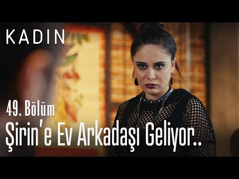 Şirin'e ev arkadaşı geliyor.. - Kadın 49. Bölüm
