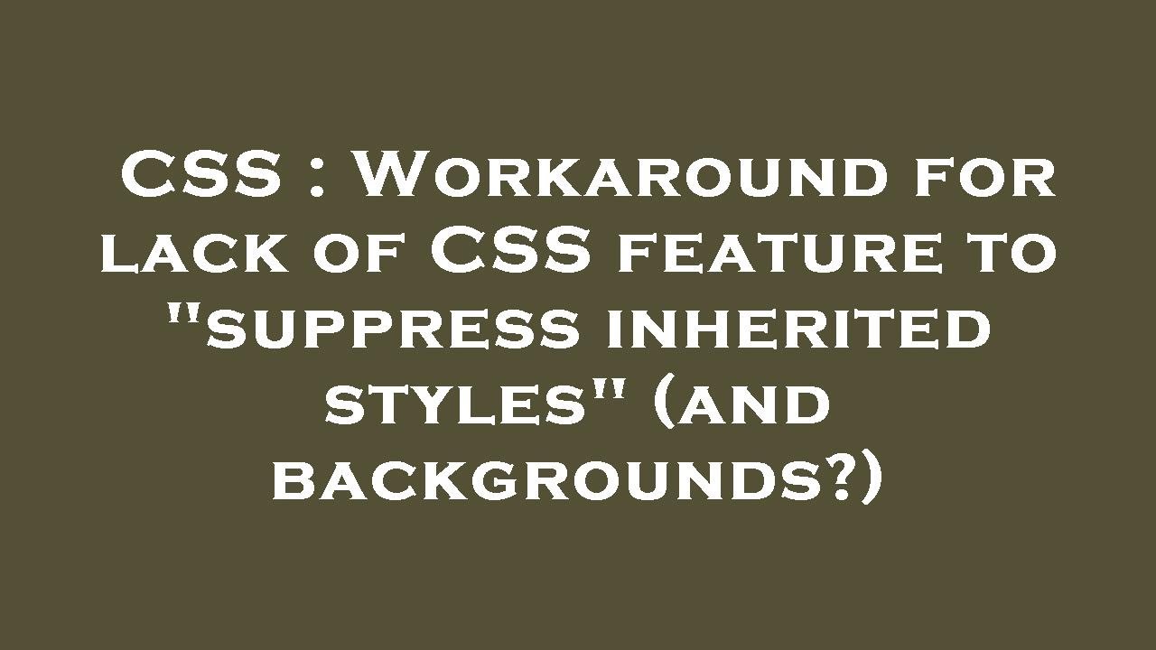 Css Workaround For Lack Of Css Feature To Suppress Inherited Styles And Backgrounds Youtube 7377