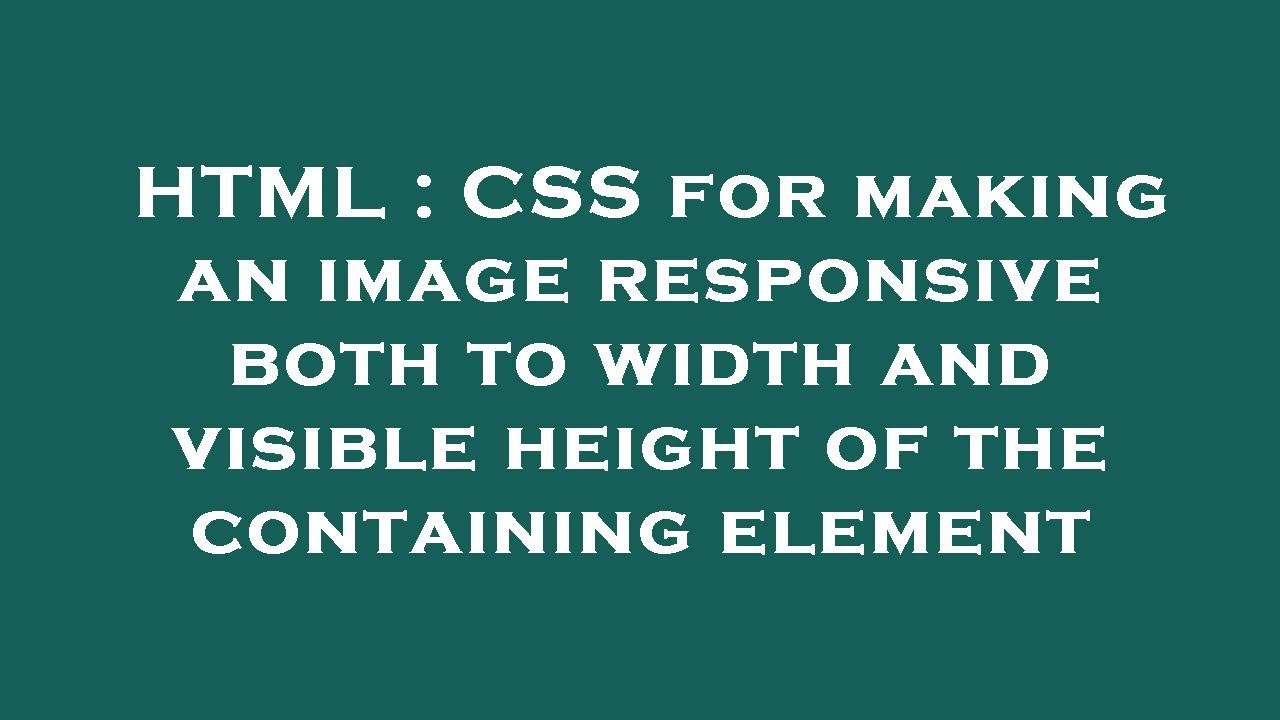 HTML CSS For Making An Image Responsive Both To Width And Visible html-css-for-making-an-image-responsive-both-to-width-and-visible