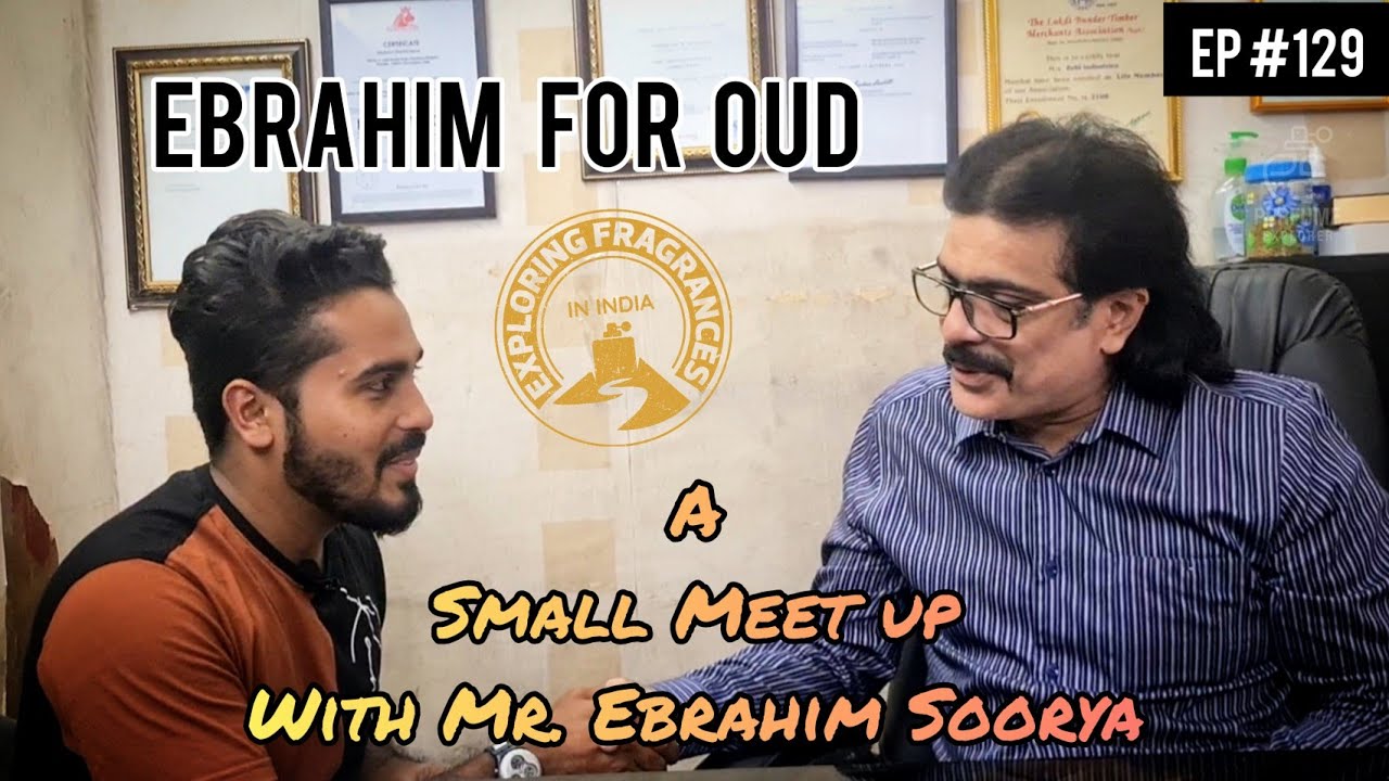 A Small Meet Up with Mr. Ebrahim Soorya|EXPLORING FRAGRANCES IN INDIA ...