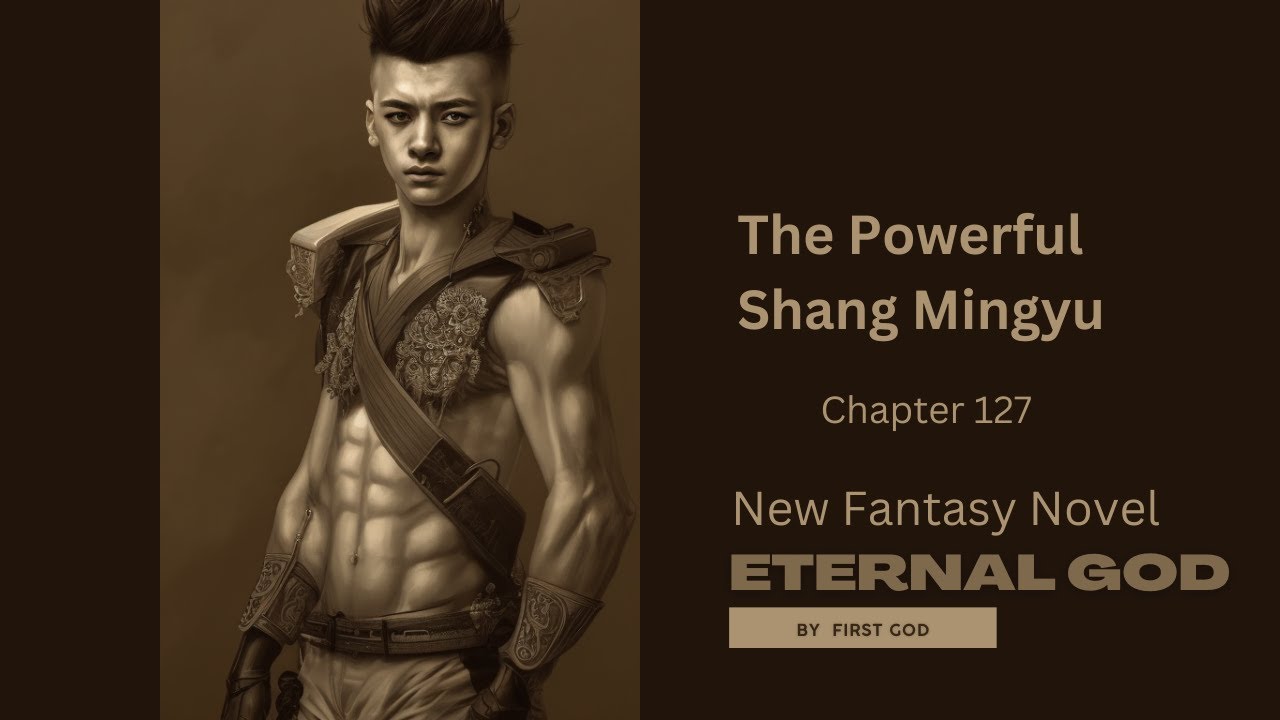Chapter 127 The Powerful Shang Mingyu. Eternal God - new Fantasy Novels ...