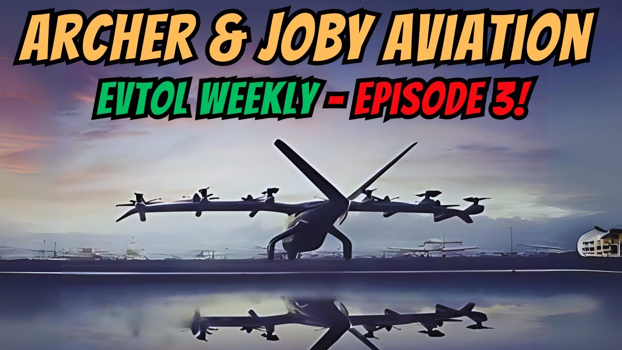 Archer & Joby Aviation MAJOR Updates Discussed - Evtol Weekly Episode 3 ...