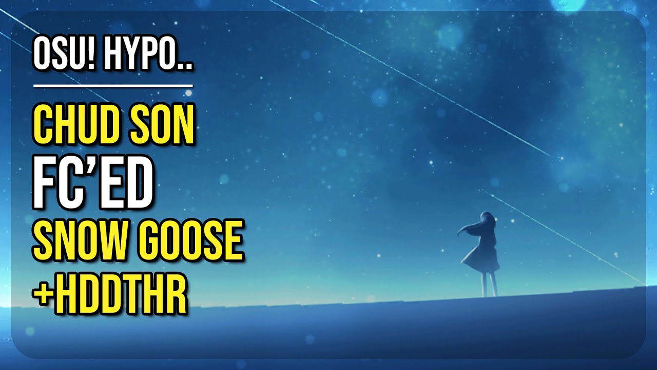 [11.1★] chud son FC'ed Snow Goose with HDDTHR for 2022pp?! | osu! Hypo ...
