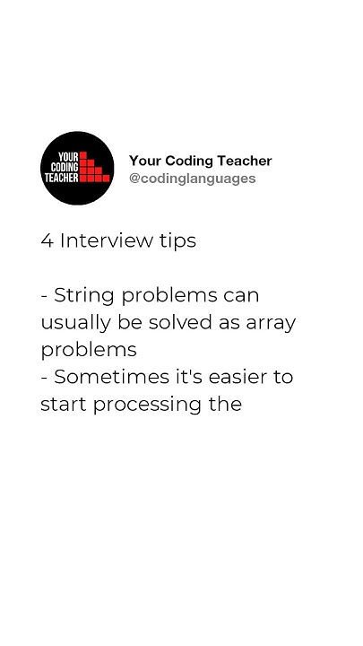 4 Interview tips - String problems can usually be solved as array problems - Sometimes it's easi ...