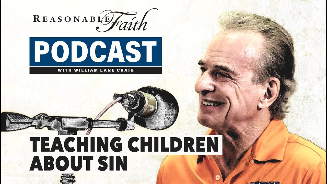 Teaching Children About Sin | Reasonable Faith Video Podcast - YouTube