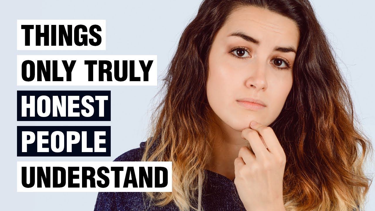 12 Things Only Truly Honest People Understand YouTube