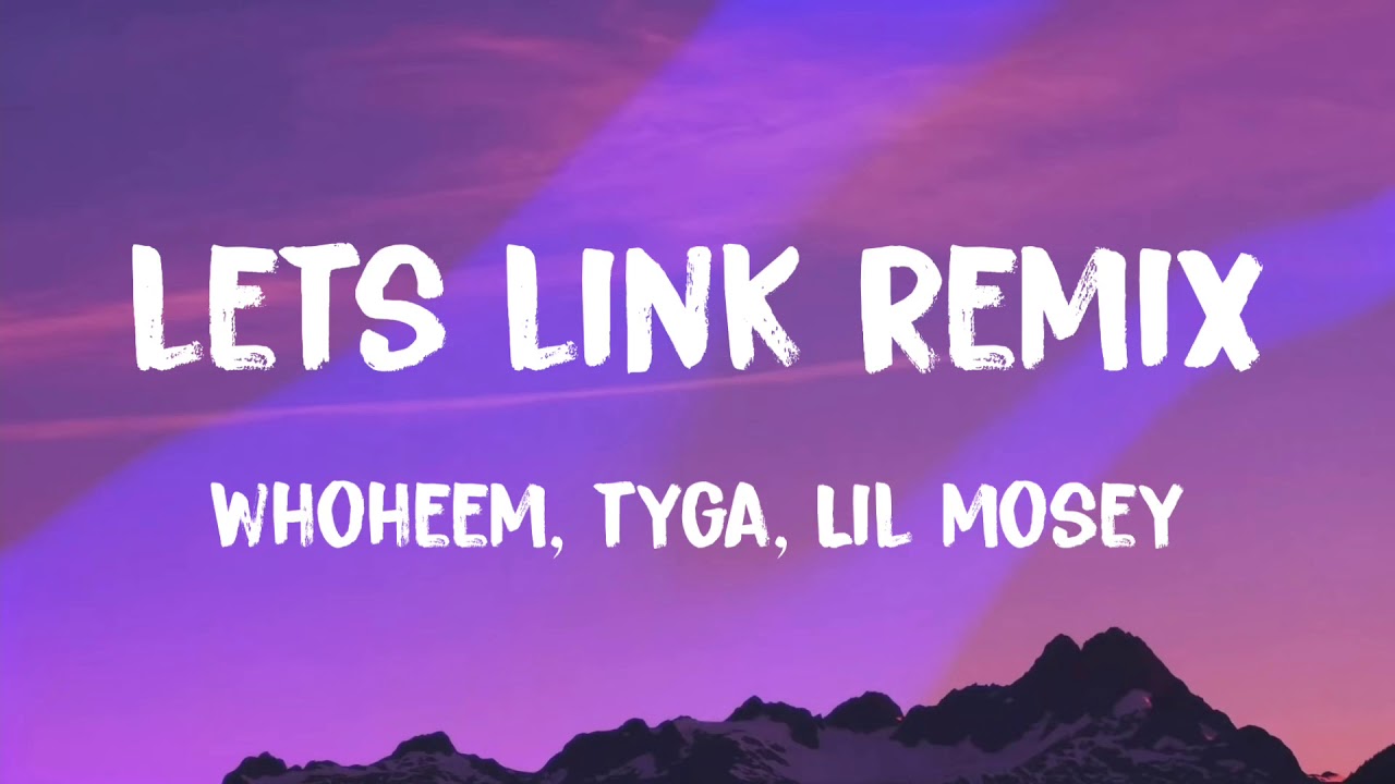 WhoHeem - Lets Link Remix (Lyrics) Ft. Tyga and Lil Mosey - YouTube
