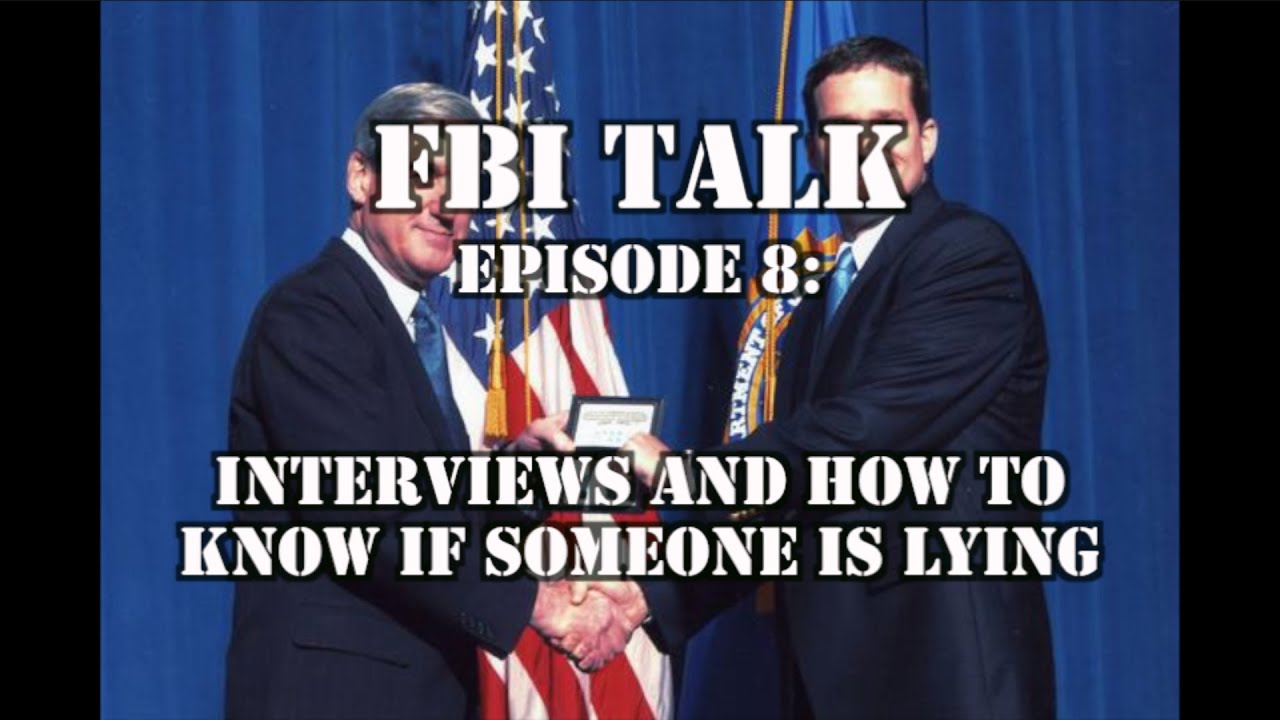 FBI Talk Episode 8: Interviews and How to Know if Somebody is Lying ...