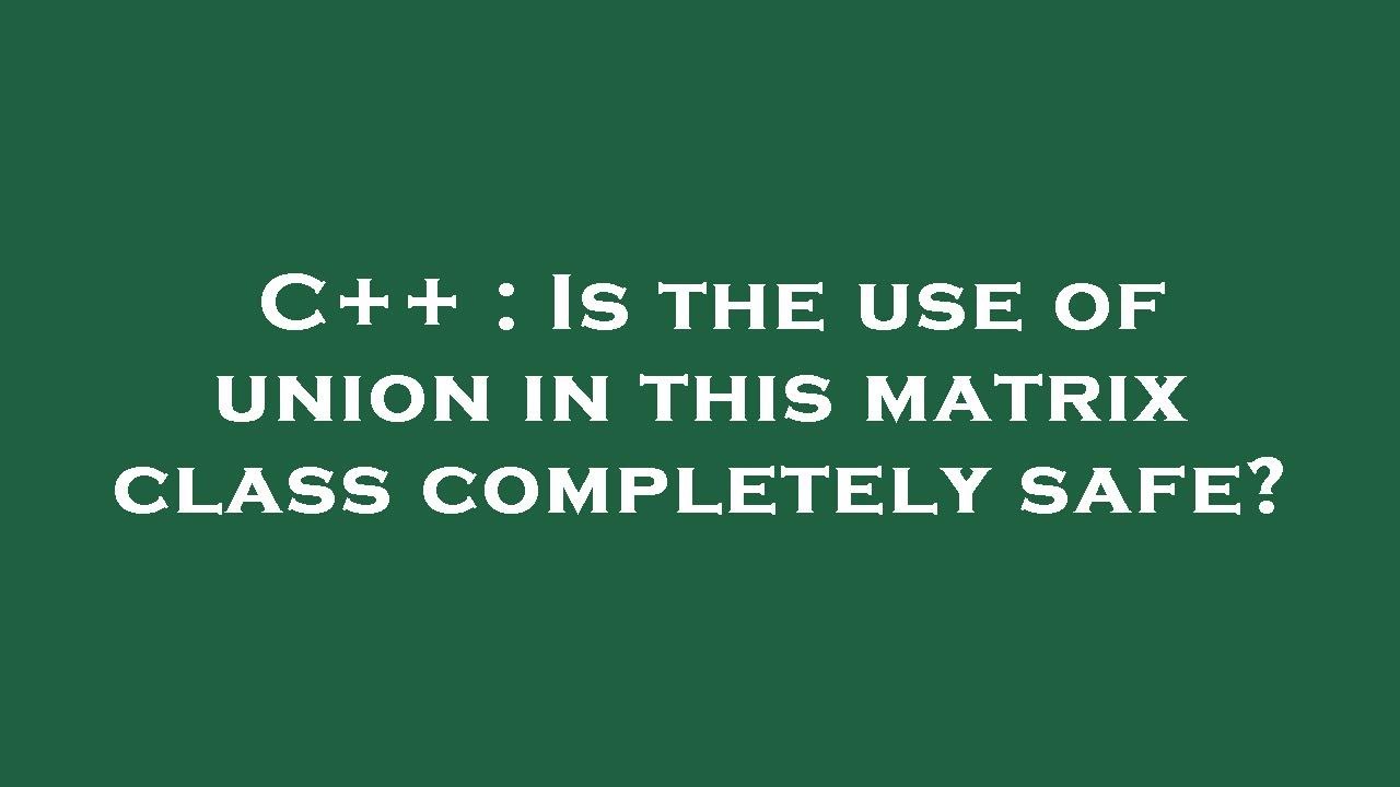 C Is The Use Of Union In This Matrix Class Completely Safe YouTube c-is-the-use-of-union-in-this-matrix-class-completely-safe-youtube