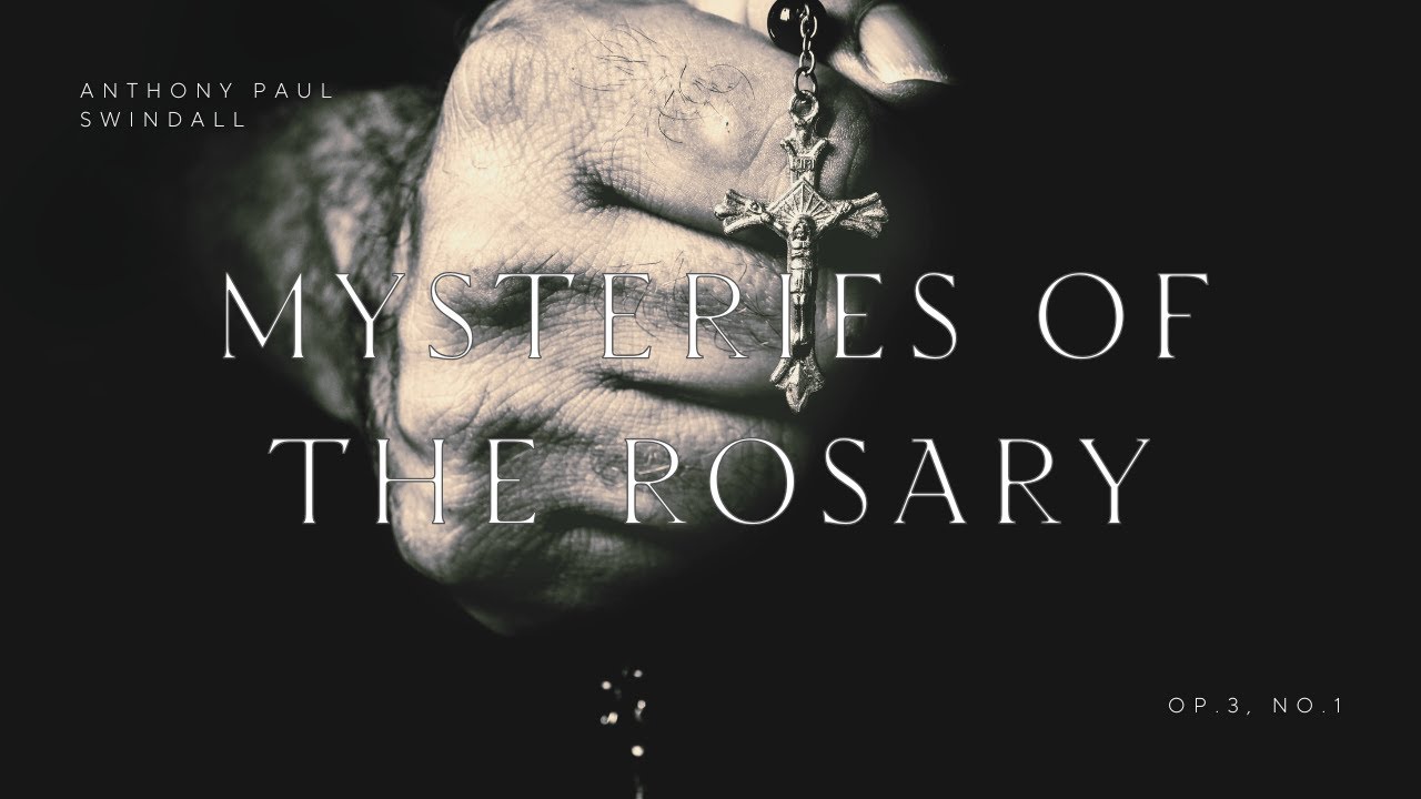 Anthony Paul Swindall - Mysteries of the Rosary, Op.3, No.1 - YouTube