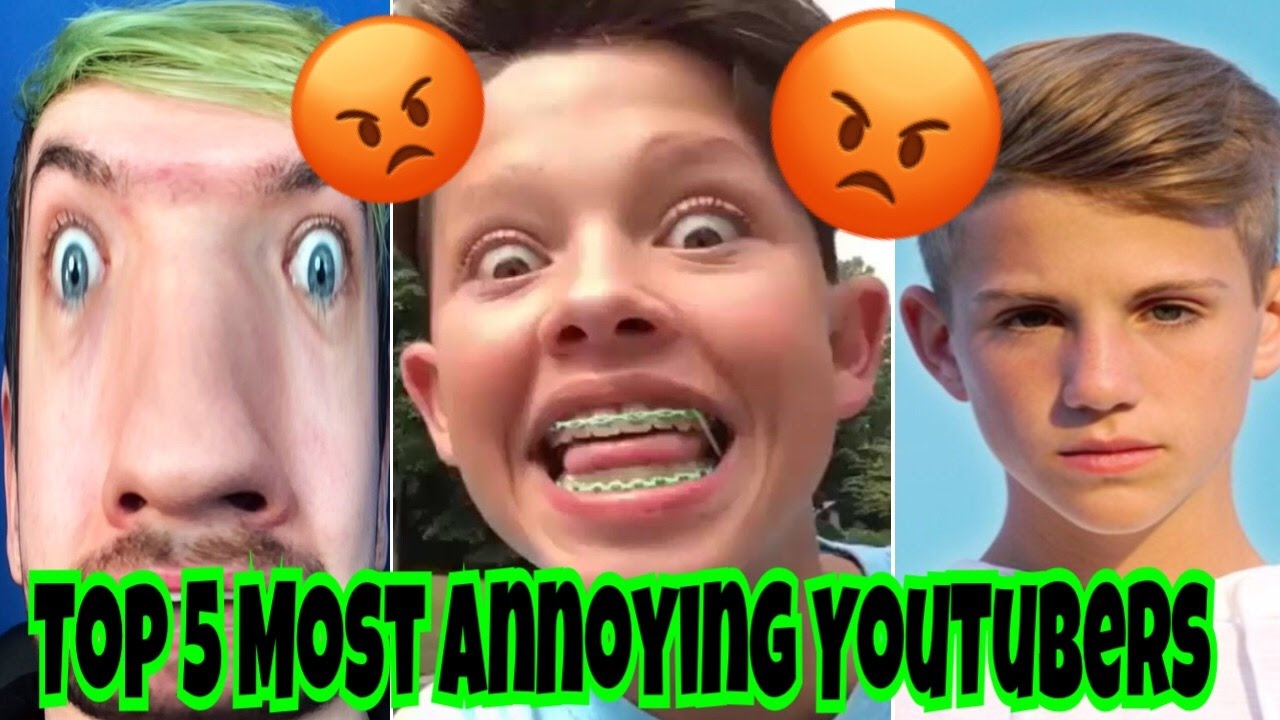 Top 5 Most Annoying Youtubers Youtube