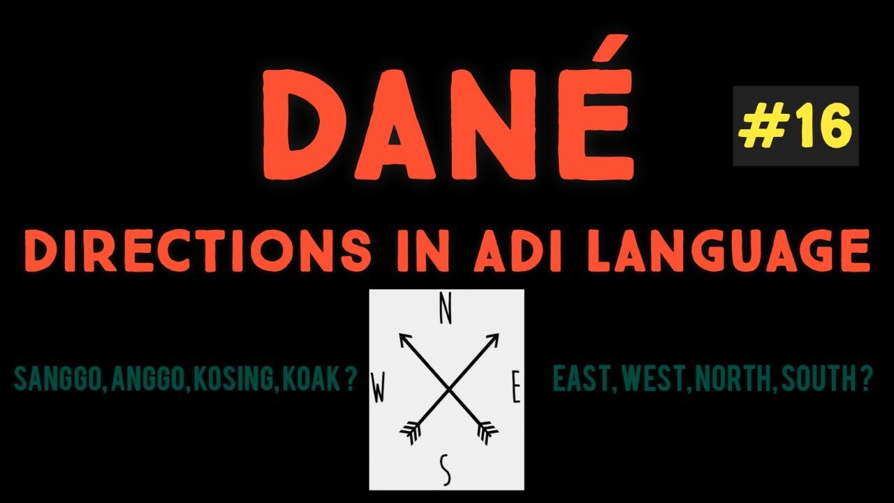 Dane | Name of directions in Adi Language | An episode by Penang - YouTube
