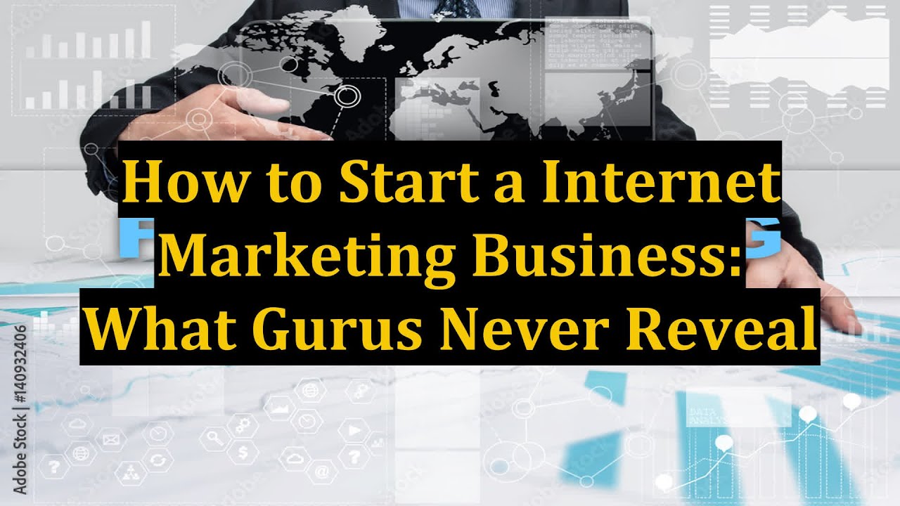 How to Start a Internet Marketing Business: What Gurus Never Reveal ...