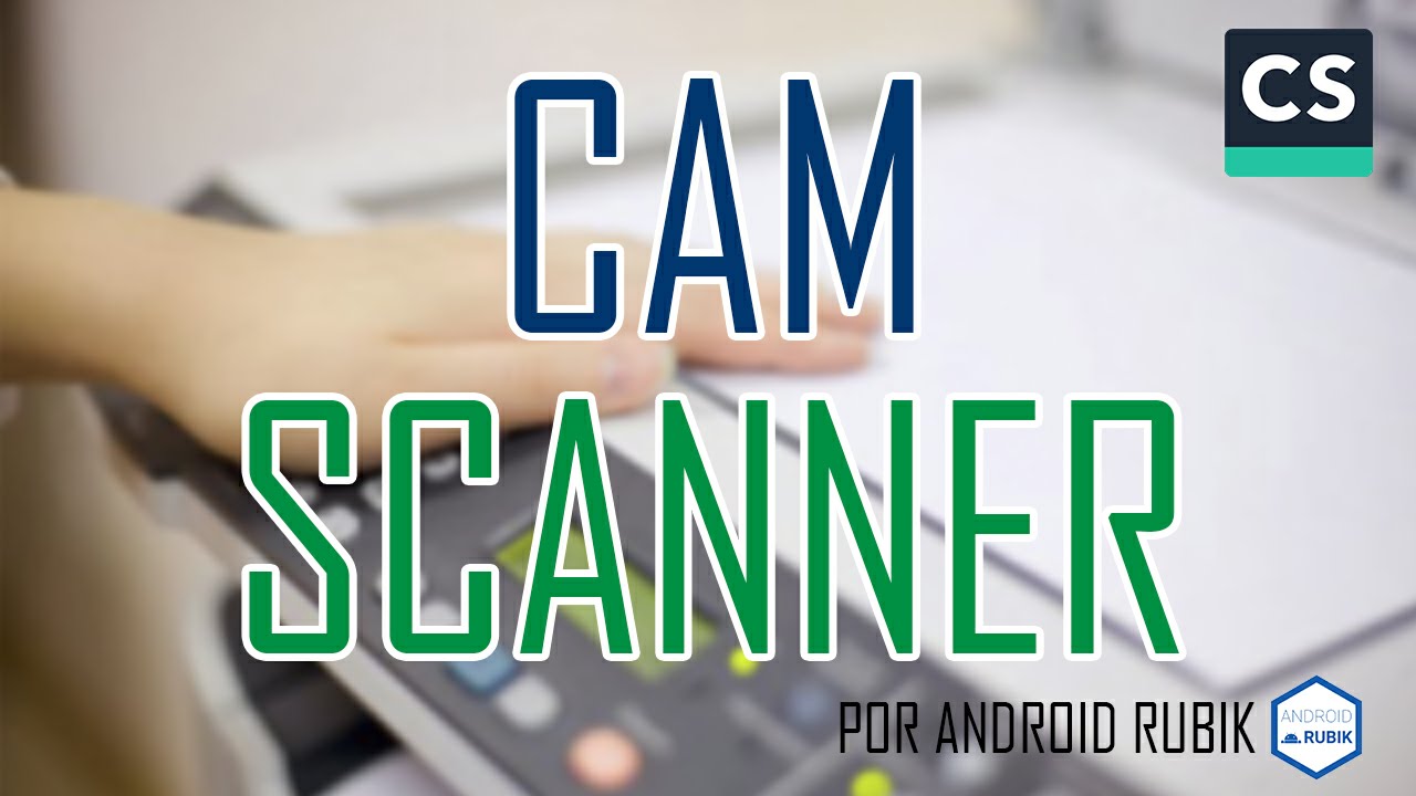 CamScanner | Escanea Documentos Con Tu Movil | Colaboracion Con ANDROID RUBIK - YouTube