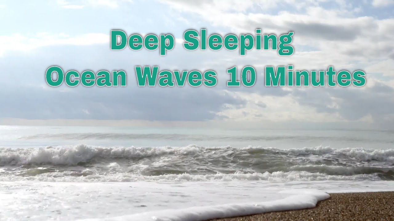 Deep Sleeping with Ocean Waves 10 Minutes | Relaxing Waves, Sleeping ...