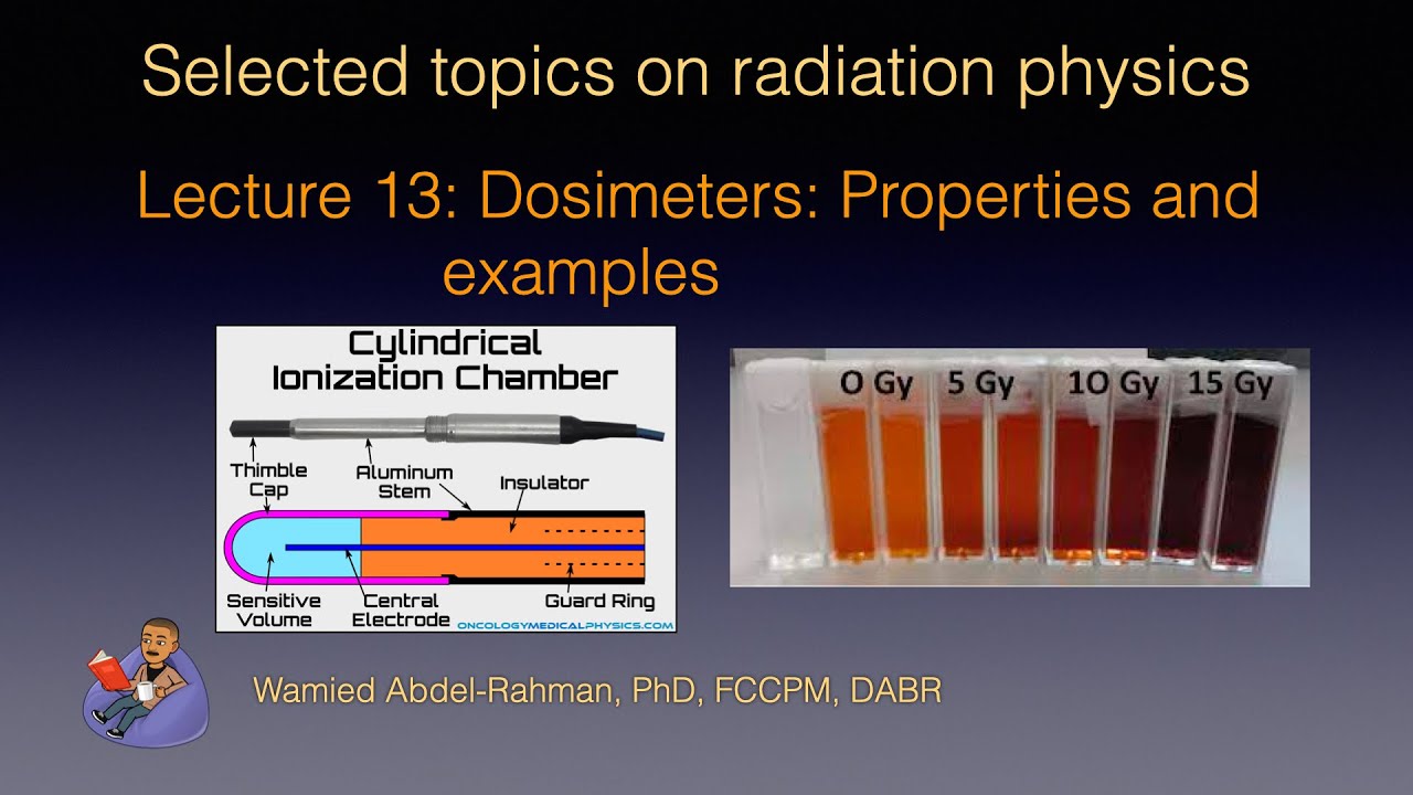 Selected Topics on Radiation Physics: Lecture 13:Dosimeter: Properties ...