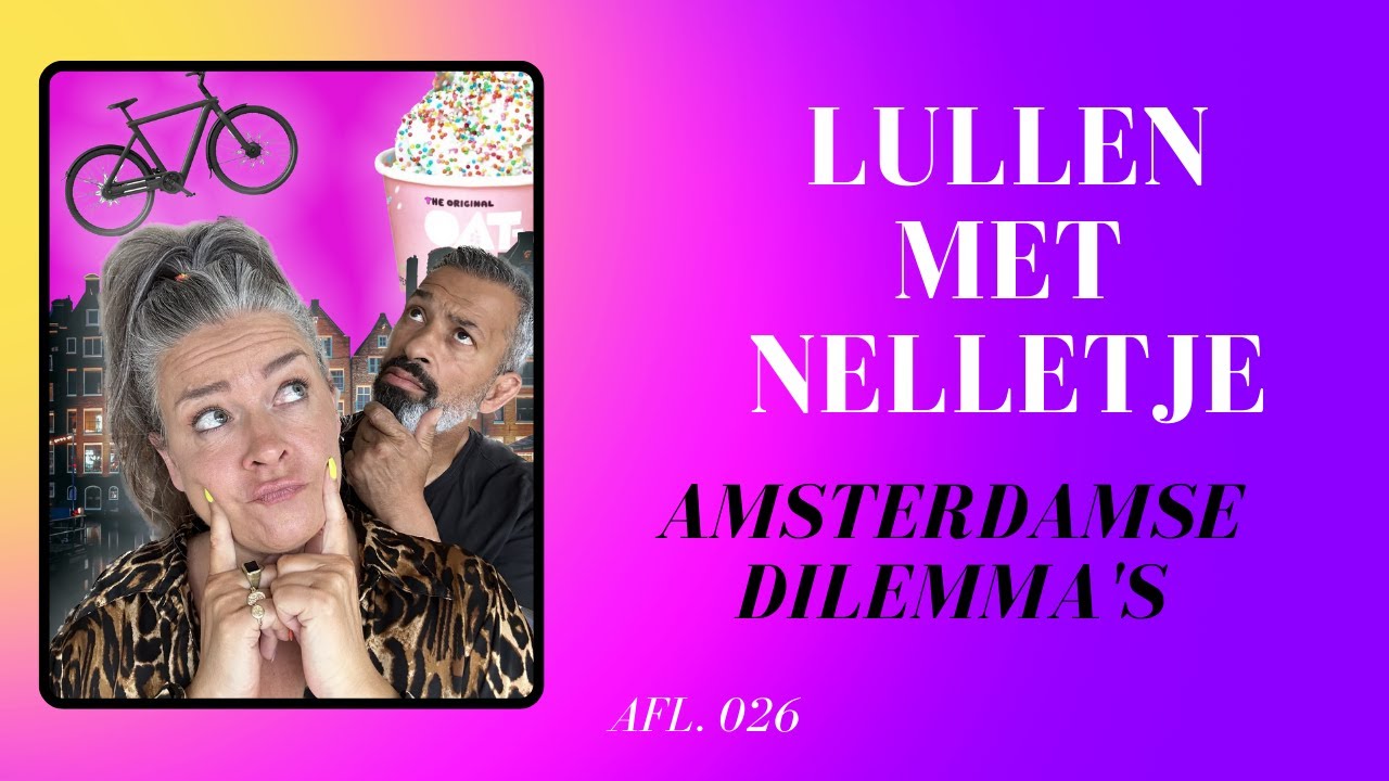 Afl. 026 | Amsterdamse Dilemma's | Lullen met Nelletje de Podcast - YouTube