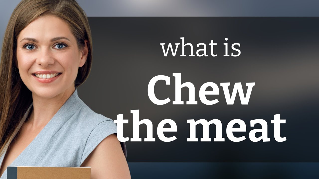 Chew the Meat: Understanding an Intriguing English Phrase - YouTube