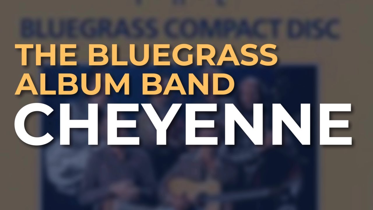 The Bluegrass Album Band - Cheyenne (Official Audio) - YouTube Music