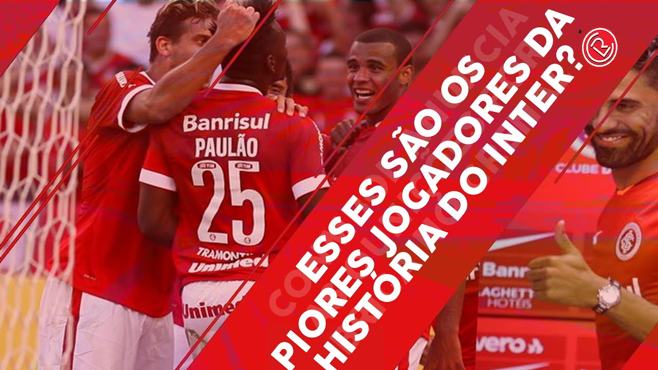 OS PIORES JOGADORES DA HISTÓRIA DO INTER? - YouTube