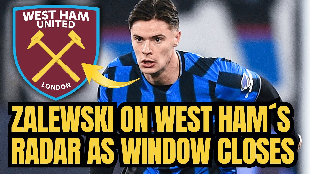 Transfer window closing: West Ham rush for Zalewski | West Ham News ...