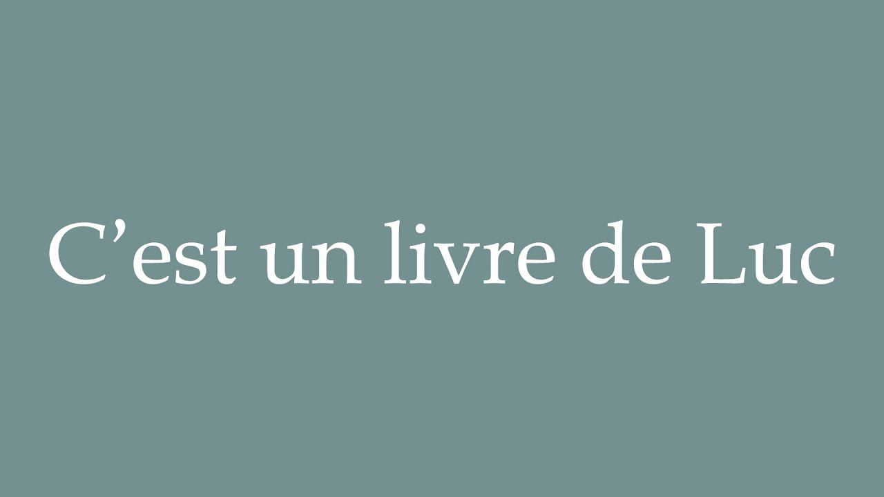 How to Pronounce ''C’est un livre de Luc'' (It's a book by Luc ...