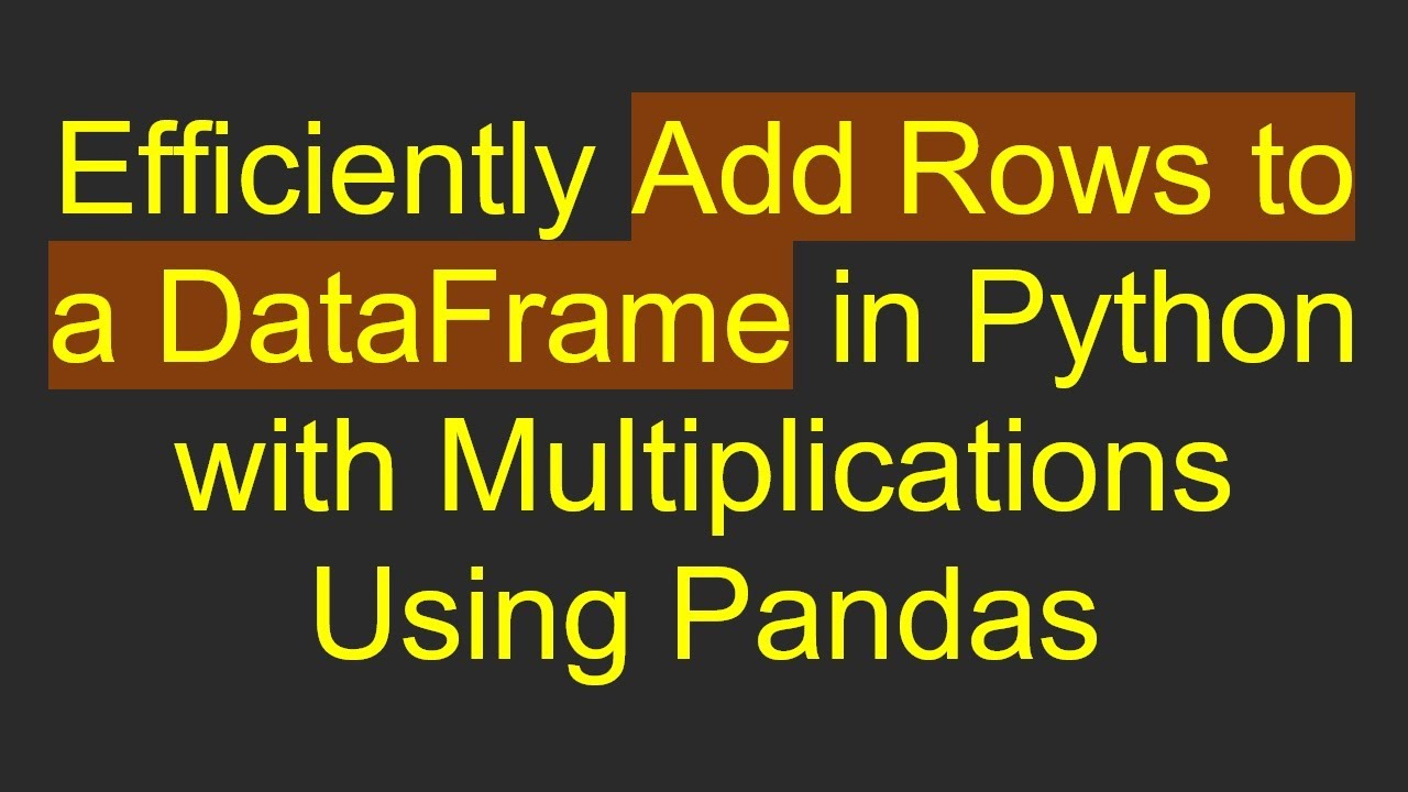 Efficiently Add Rows to a DataFrame in Python with Multiplications ...