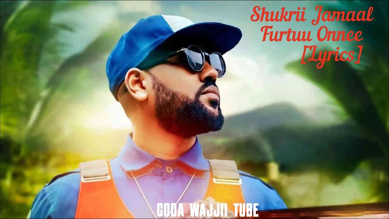 Shukrii Jamaal - Furtuu Onnee Lyrics (New Oromo Music 2024) - YouTube