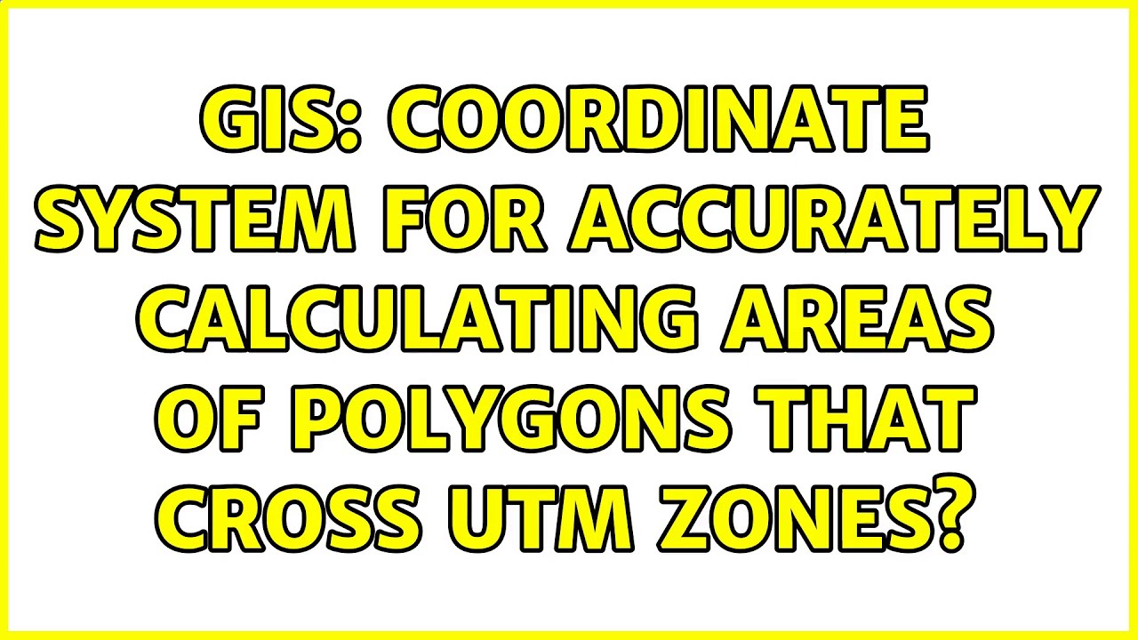 GIS: Coordinate system for accurately calculating areas of polygons ...