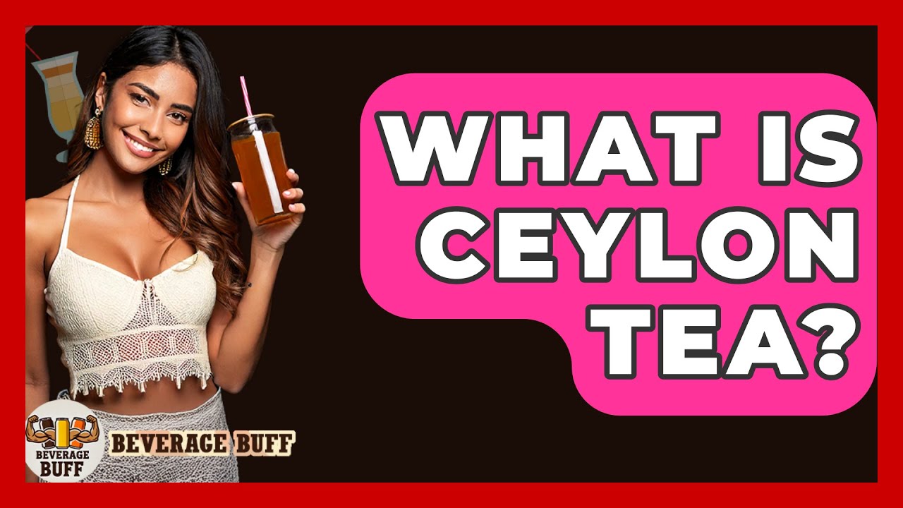 What Is Ceylon Tea? - Beverage Buff - YouTube