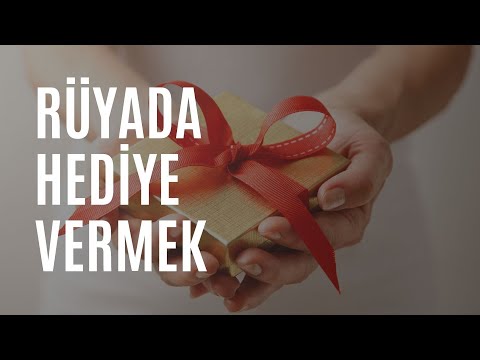 Rüyada Hediye Vermek Ne Demek? | Rüyada Birine Hediye Vermek ve Anlamı
