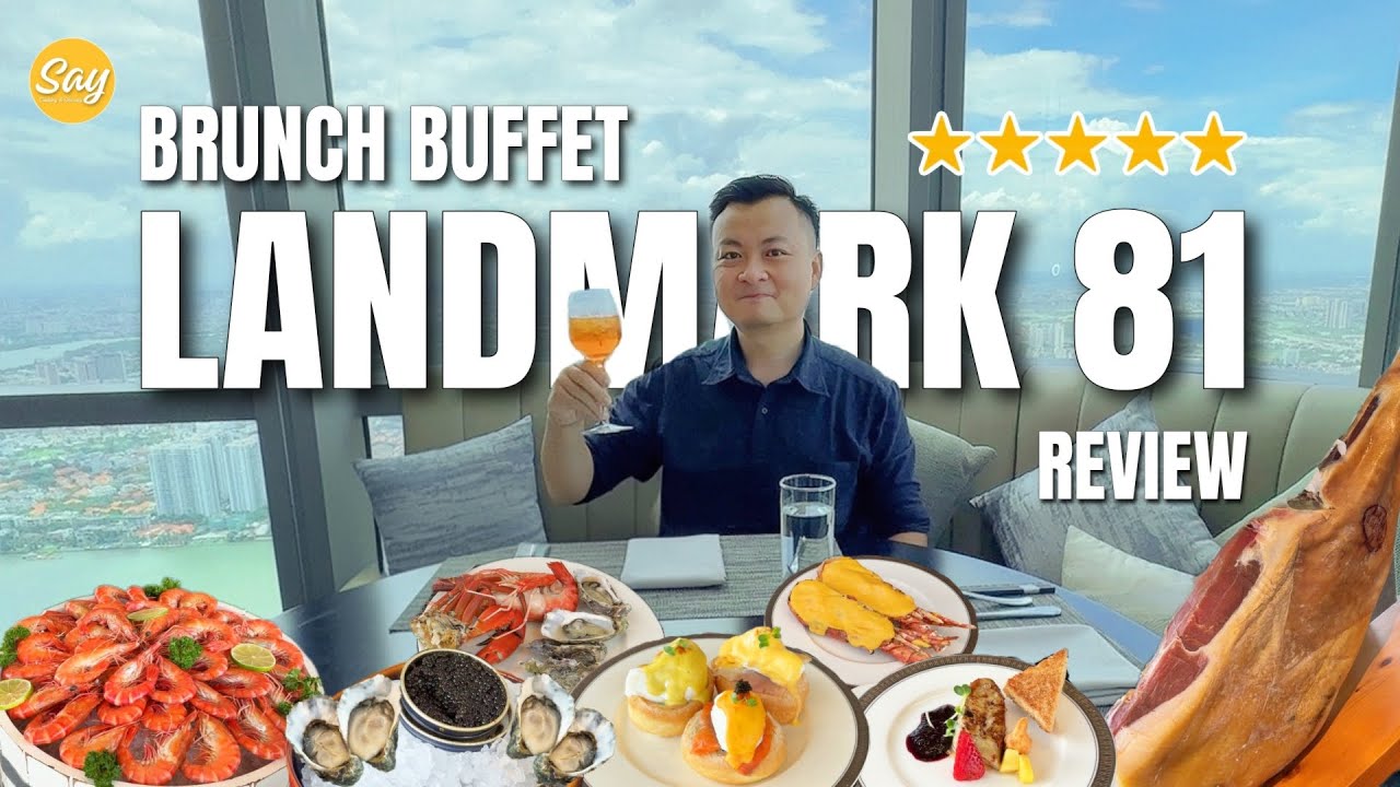 Review Buffet Brunch 5 Sao "Giữa Những Tầng Mây" Landmark 81 | Tiệc ...