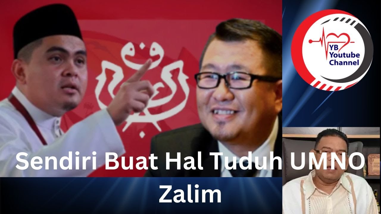 Sendiri Buat Hal Tuduh UMNO Zalim - YouTube